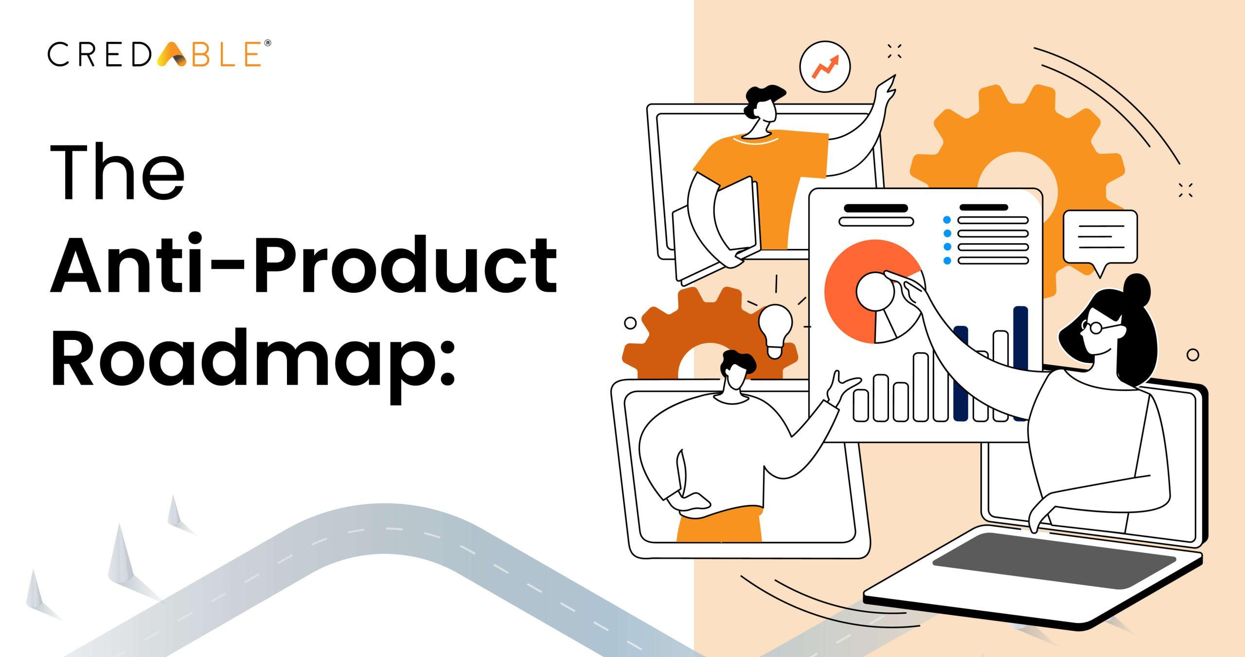 The Anti-Product Roadmap: Why Killing Features is a Good Thing